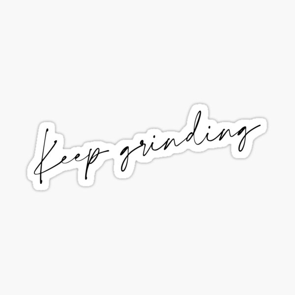 Keep Grinding Gifts & Merchandise | Redbubble