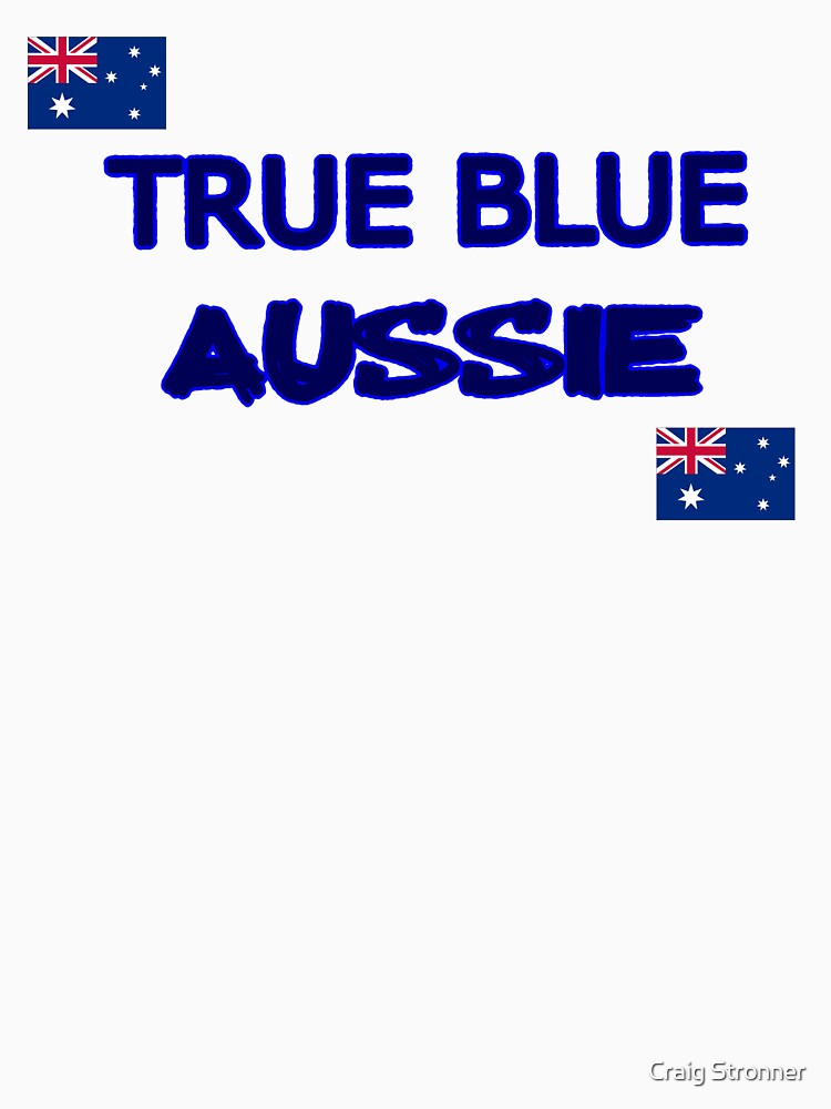 "True Blue Aussie" T-shirt by cstronner | Redbubble