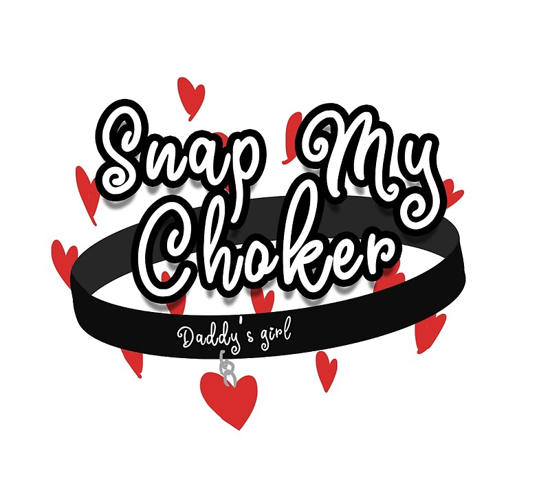 "Snap My Choker" by oatmael | Redbubble