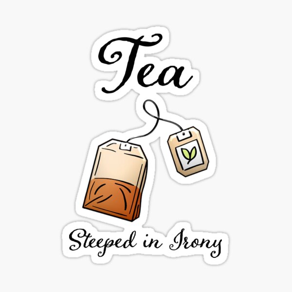 "Tea - Steeped in Irony" Sticker for Sale by MandWthings | Redbubble