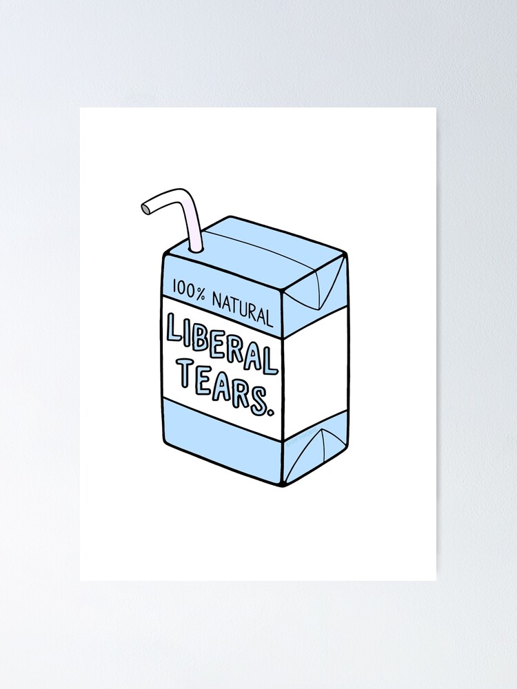 "Liberal Tears" Poster for Sale by BaconPancakes21 | Redbubble