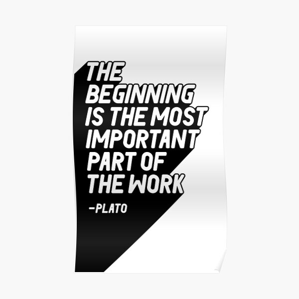 "The beginning is the most important part of the work" Poster for Sale ...