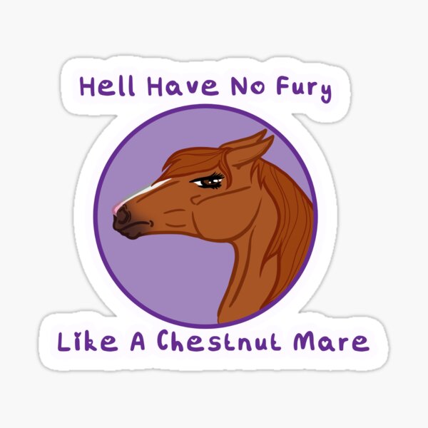 "Hell has no fury like a chestnut mare" Sticker for Sale by ...