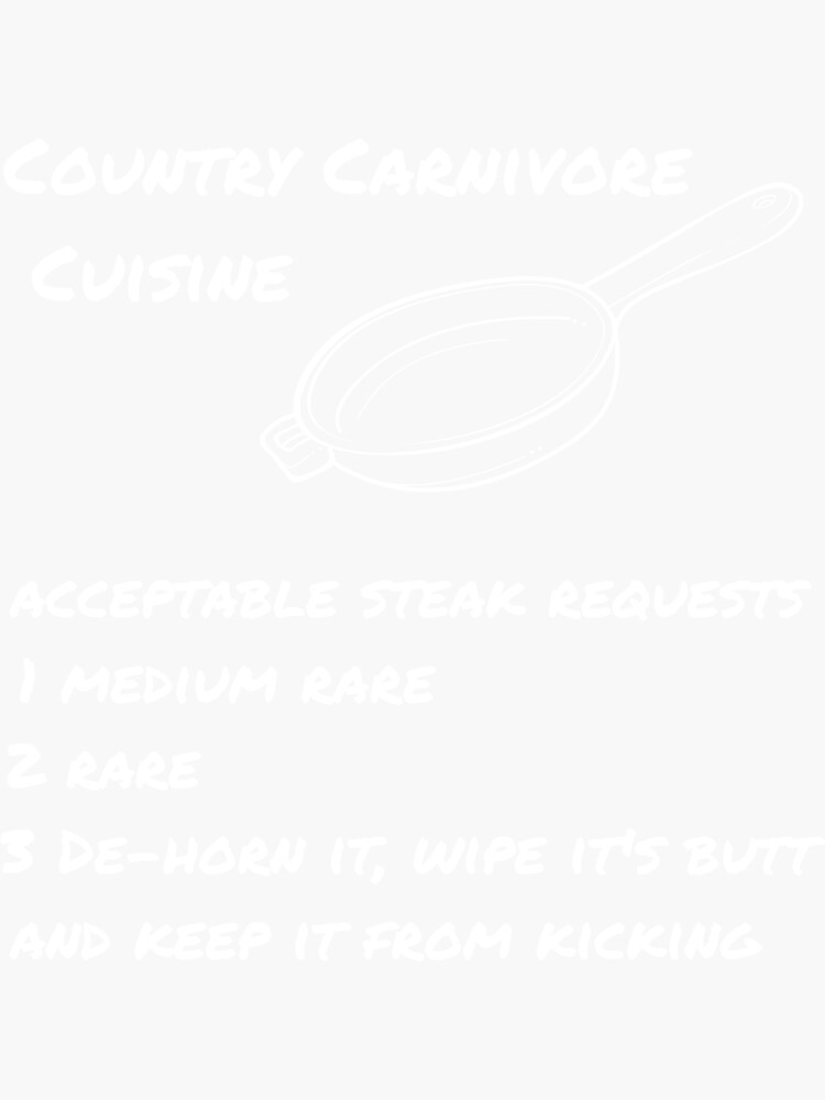 "Country Carnivore Cuisine Steak Request - white lettering" Sticker by ...