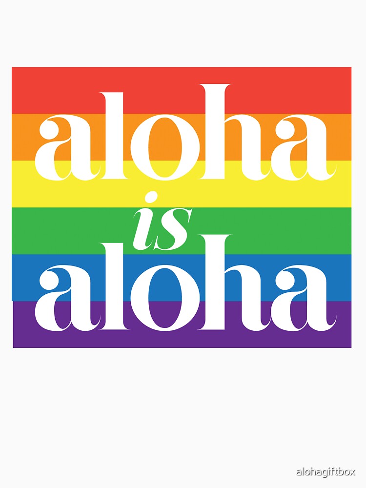 "Aloha Is Aloha Rainbow Pride Month LGBQT" T-shirt for Sale by ...