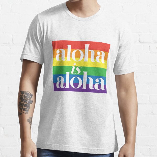"Aloha Is Aloha Rainbow Pride Month LGBQT" T-shirt for Sale by ...