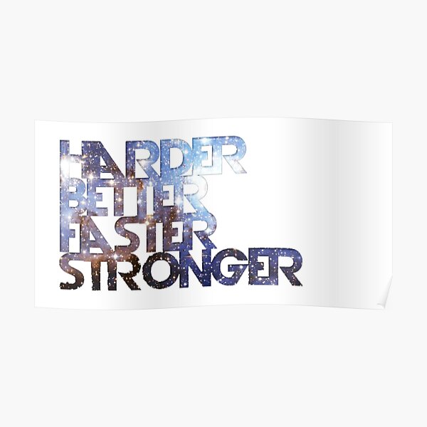 Harder Better Faster Stronger Posters | Redbubble