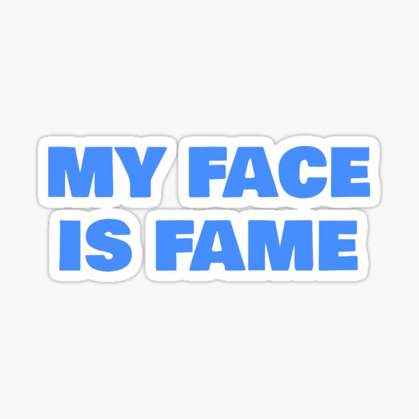 "My Face Is Fame" Sticker by phys | Redbubble