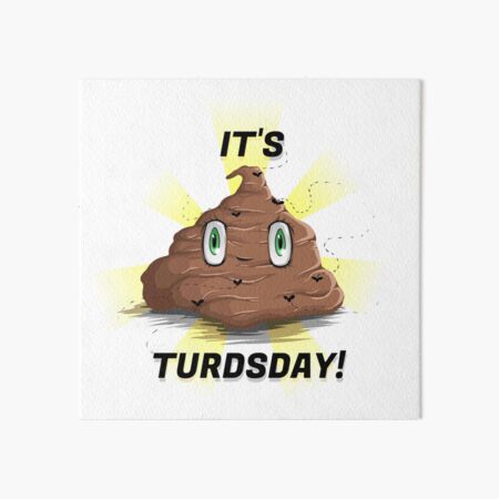 "It's Turdsday!" Art Board Print for Sale by InkItOut | Redbubble