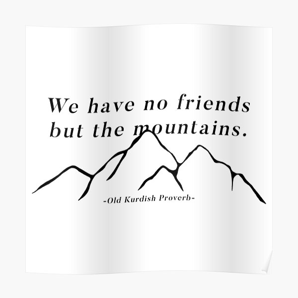 "We have no friends but the mountains - Kurdish Proverb" Poster for ...