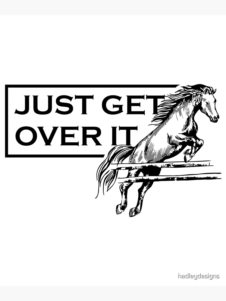 "Just Get Over It Equestrian horseback riding gift for women" Art Print ...