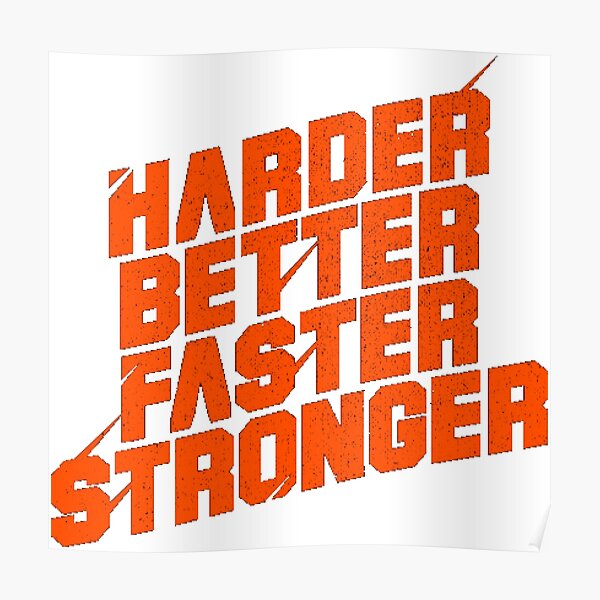 Harder Better Faster Stronger Posters | Redbubble