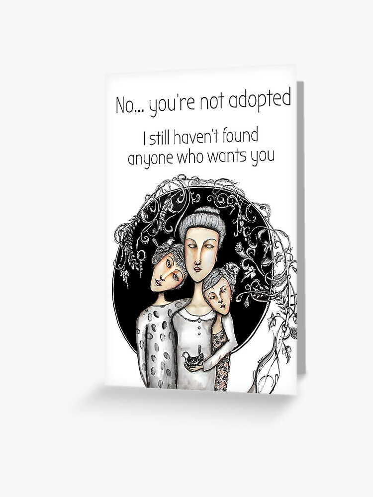 "No you're not adopted card" Greeting Card for Sale by Jenny Wood ...