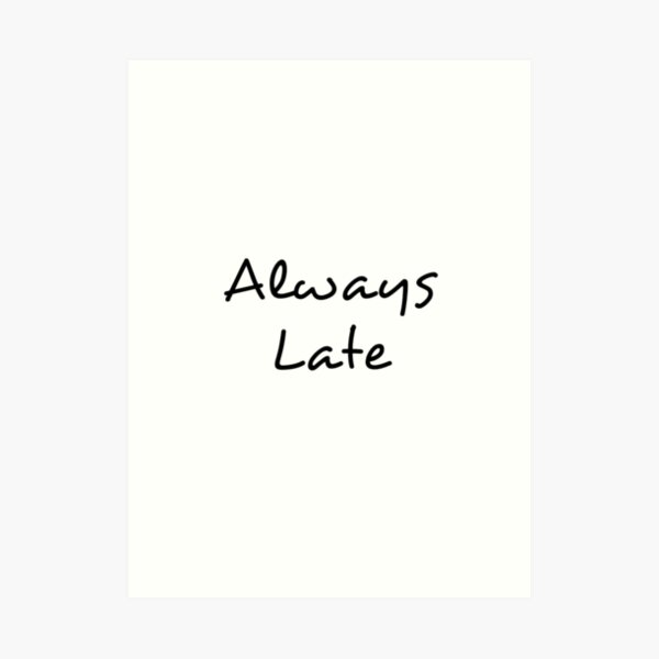 "Always Late" Art Print for Sale by Popularexpress | Redbubble