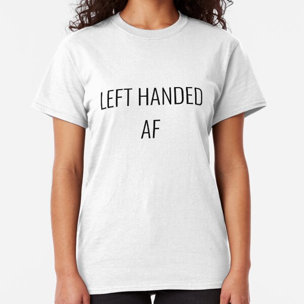 Left Handed T-Shirts | Redbubble