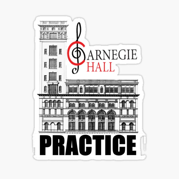 "How do you get to Carnegie Hall? Practice." Sticker for Sale by ...