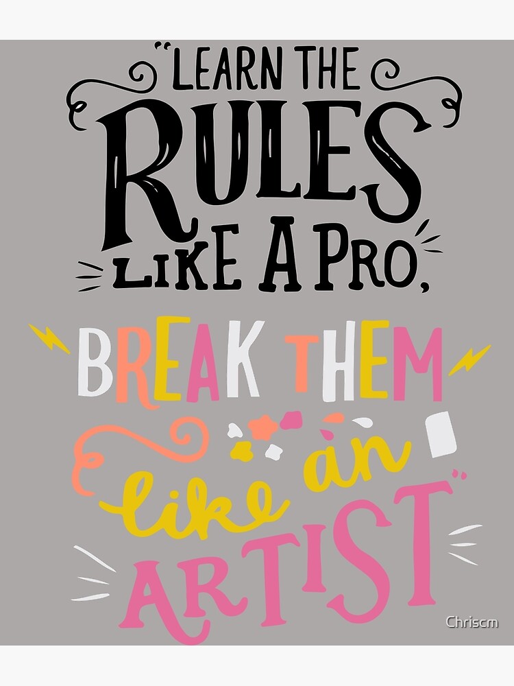 "Learn the rules like a pro, Break them like an Artist." Poster by ...