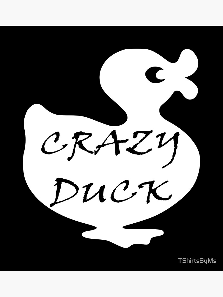 "crazy duck" Poster by TShirtsByMs | Redbubble