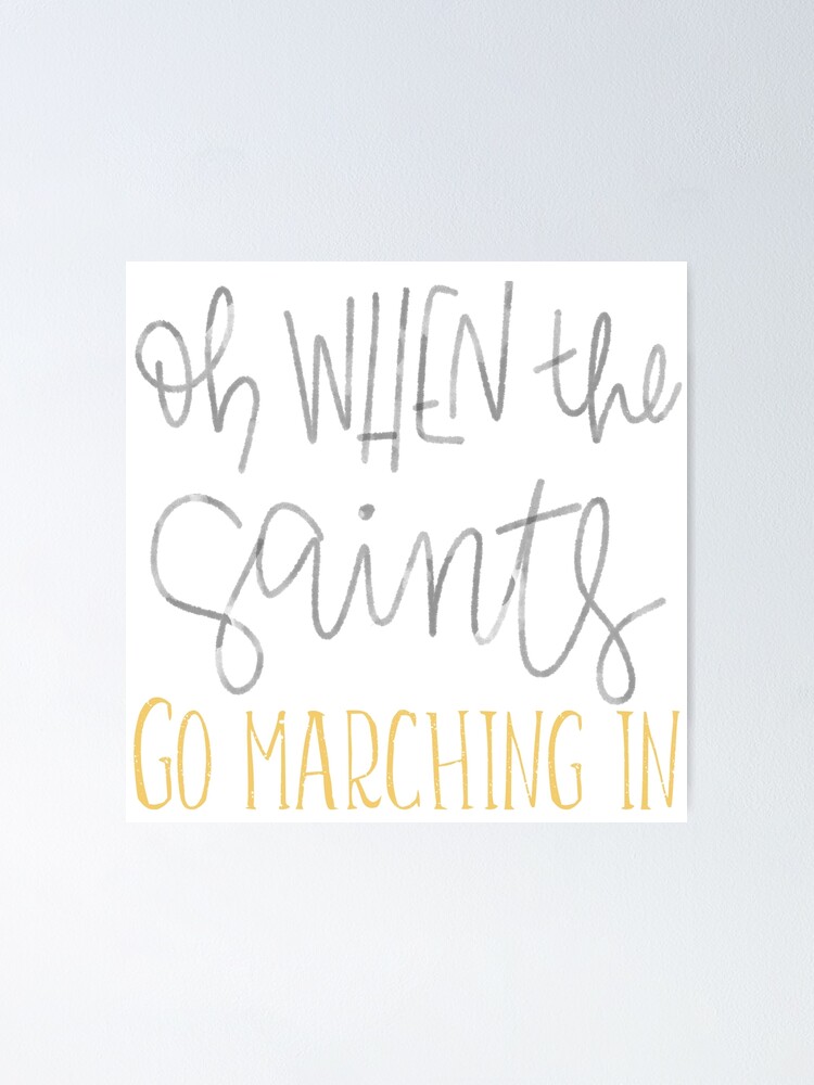 "Oh When The Saints Go Marching In- Who Dat" Poster by juliascafidi ...