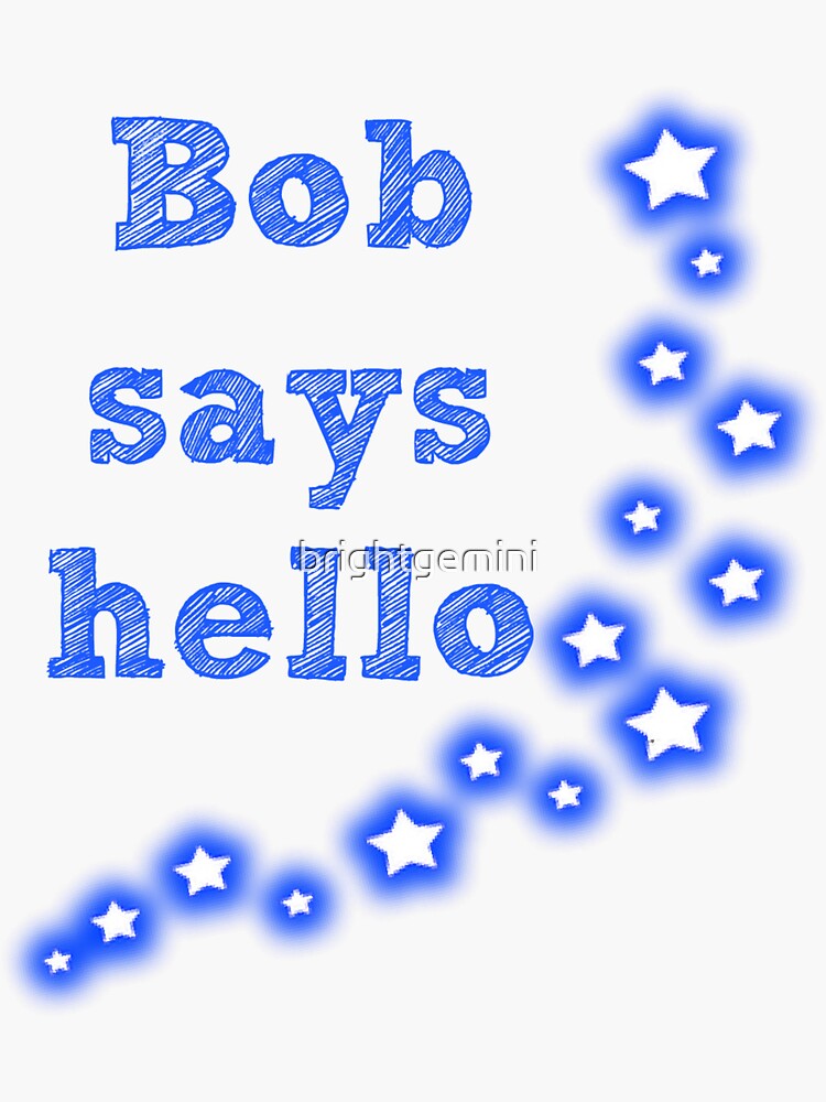 "Bob Says Hello" Sticker for Sale by brightgemini | Redbubble