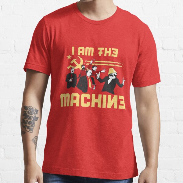 "I Am The Machine" T-shirt for Sale by Ur2ez6464 | Redbubble | i am the ...