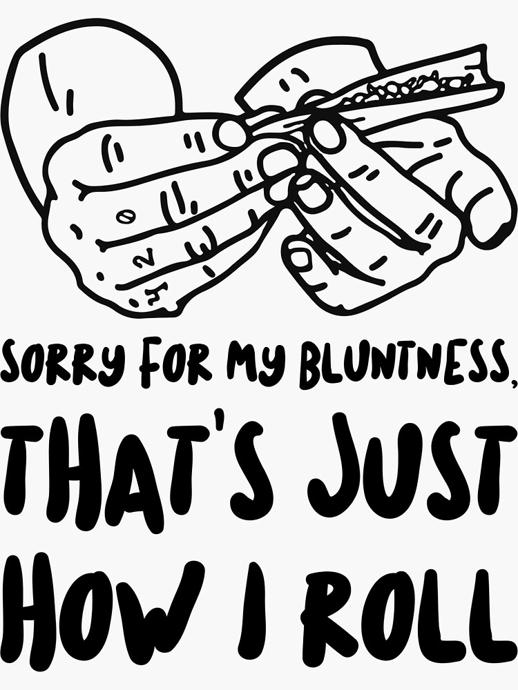 "Sorry For My Bluntness, That's Just How I Roll" Sticker for Sale by ...