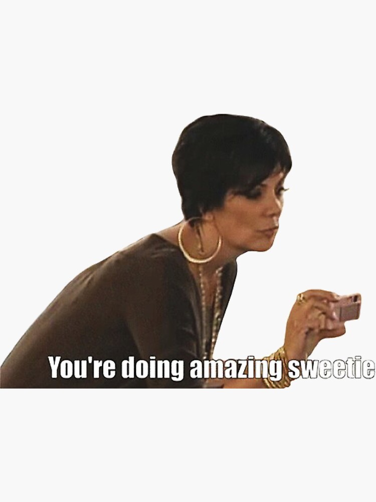 "you're doing amazing sweetie kris jenner sticker" Sticker for Sale by ...