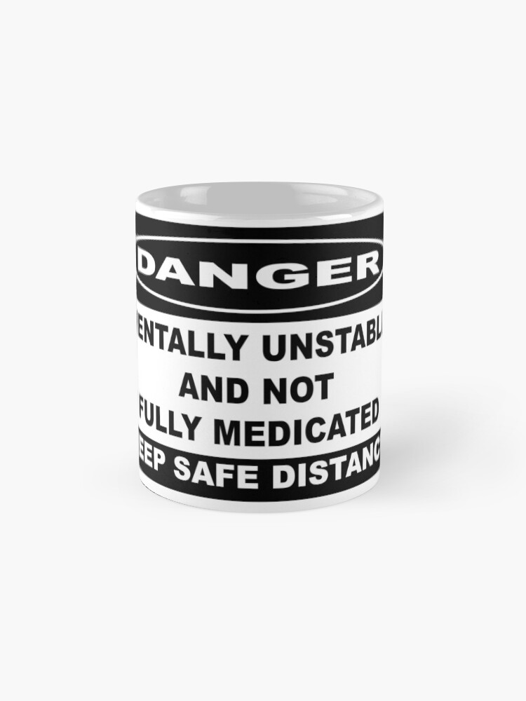 "MENTALLY UNSTABLE AND NOT FULLY MEDICATED" Coffee Mug for Sale by ...