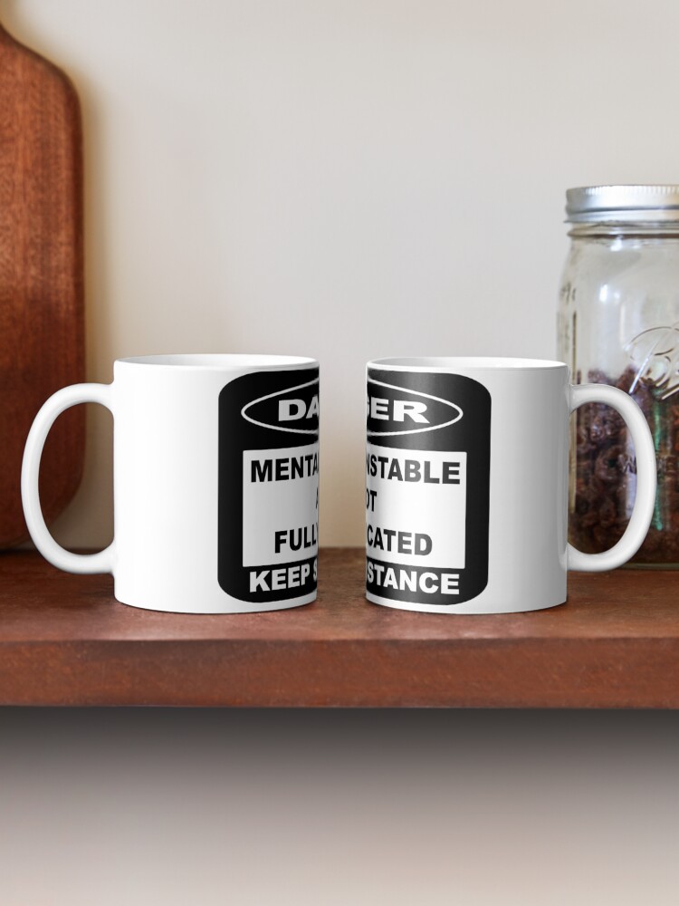 "MENTALLY UNSTABLE AND NOT FULLY MEDICATED" Coffee Mug for Sale by ...