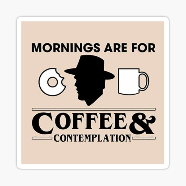 "Mornings are for coffee and contemplation" Sticker for Sale by ...
