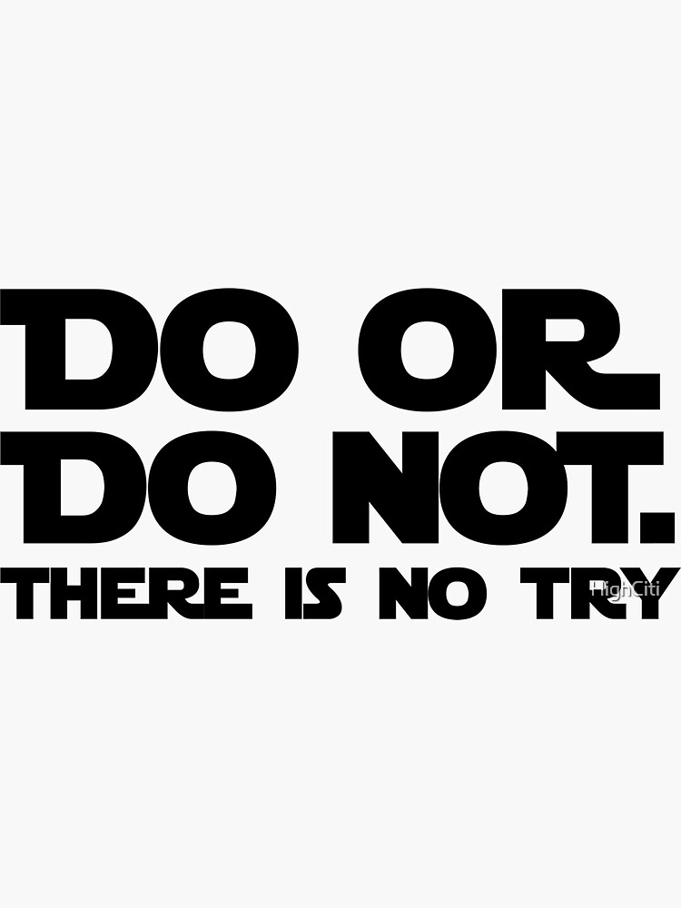 "Do Or Do Not There Is No Try" Sticker for Sale by HighCiti | Redbubble