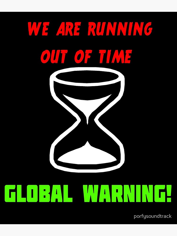 "WE are Running out of Time Global Warming" Poster by porfysoundtrack ...