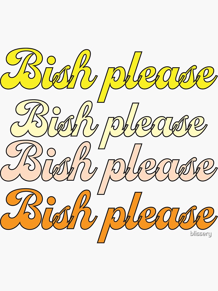 "Bish please" Sticker for Sale by blissery | Redbubble