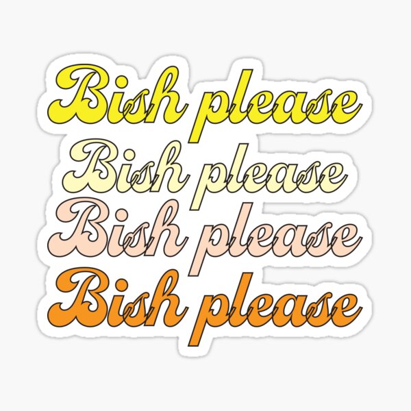 "Bish please" Sticker for Sale by blissery | Redbubble
