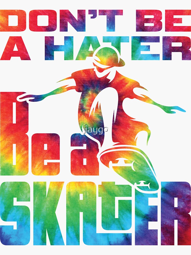 "Skateboard - Don't Be A Hater Be A Skater" Sticker by jaygo | Redbubble
