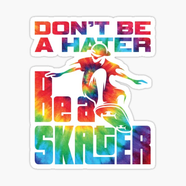 "Skateboard - Don't Be A Hater Be A Skater" Sticker by jaygo | Redbubble