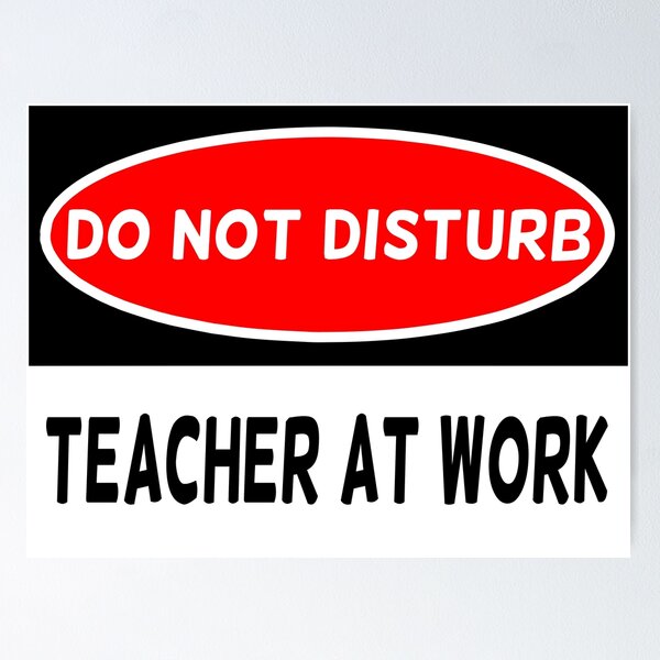 "Do Not Disturb. Teacher at Work" Poster for Sale by ChristophZombie ...