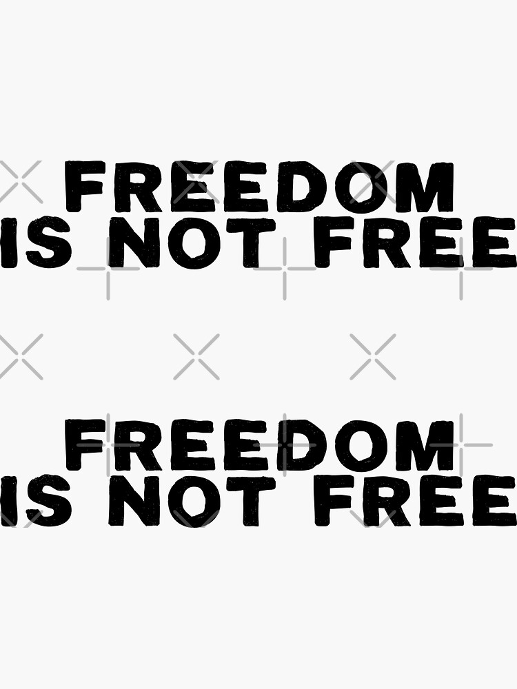"Freedom is not free" Sticker for Sale by trajeado14 | Redbubble