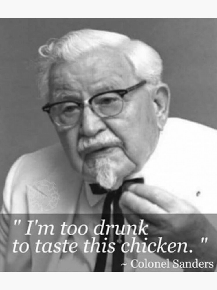"I'm too drunk to taste this chicken" Poster for Sale by 18diegodd ...