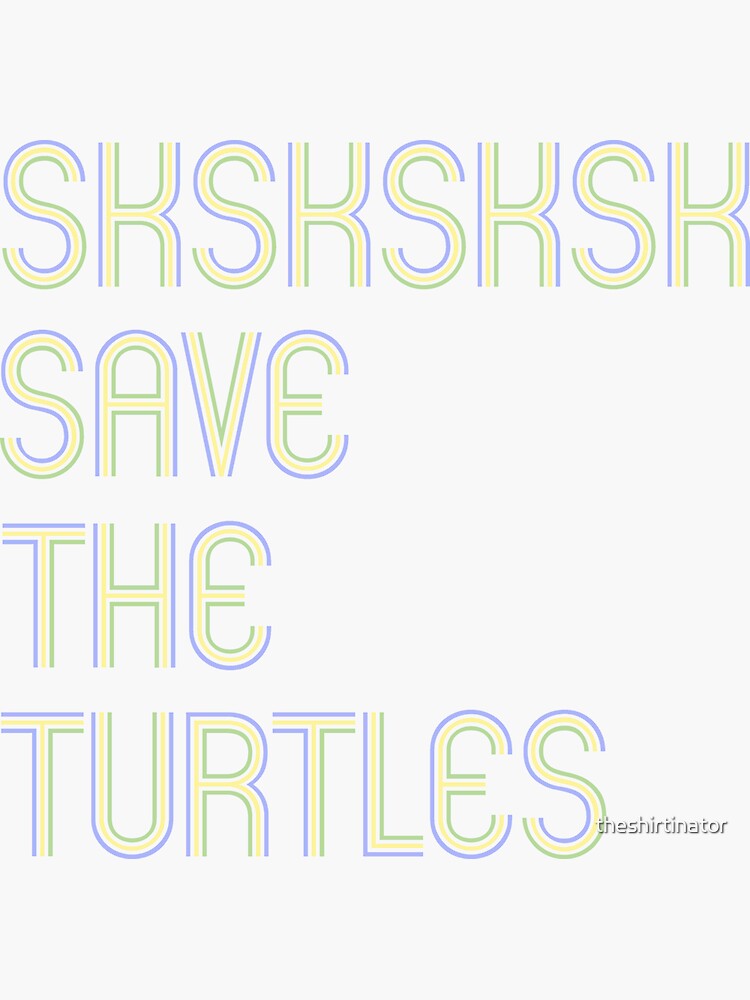 "Kopie von Sksksksk and I oop Save the turtles Basic Girl Sticker Gift ...