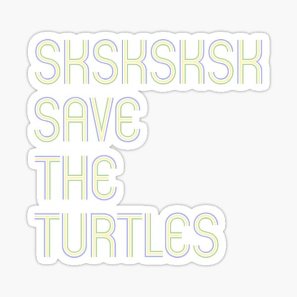 "Kopie von Sksksksk and I oop Save the turtles Basic Girl Sticker Gift ...