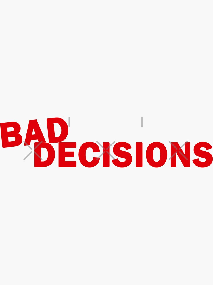 "Bad decisions" Sticker by PaulaPatata | Redbubble