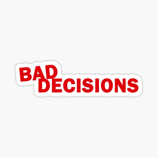 "Bad decisions" Sticker by PaulaPatata | Redbubble