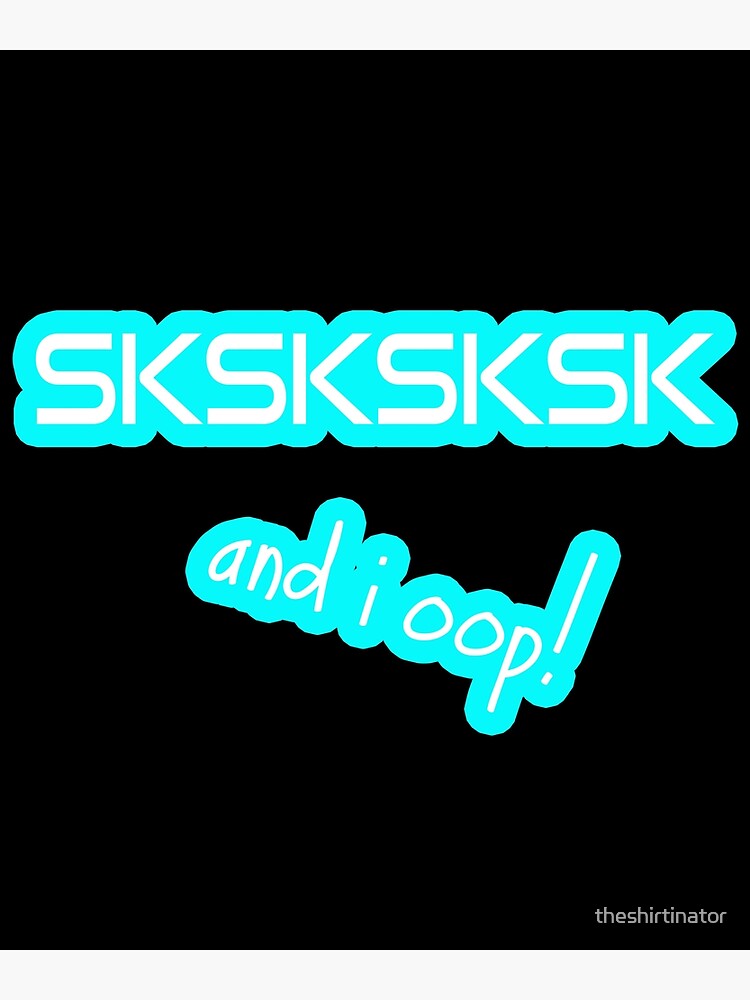 "Sksksksk And I Oop Internet Meme Basic Girl Gift" Poster by ...