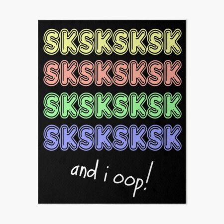 "Sksksksk And I Oop Internet Meme Basic Girl Gift" Art Board Print by ...