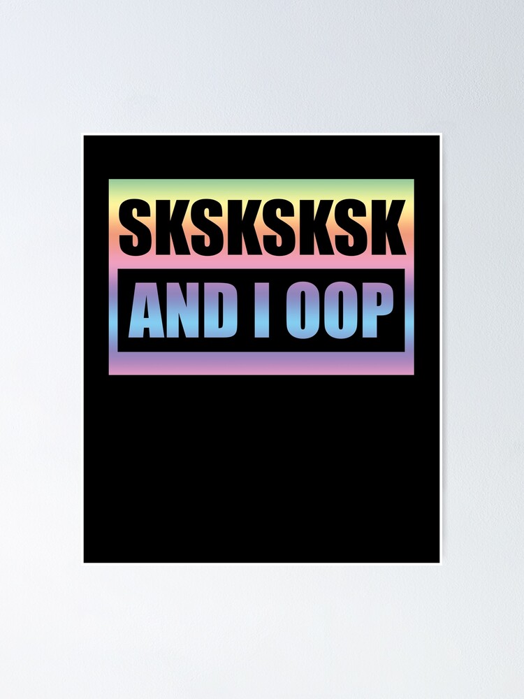 "Sksksksk And I Oop Internet Meme Simple Basic Girl Gift" Poster by ...