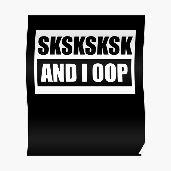 "Sksksksk And I Oop Internet Meme Simple Basic Girl Gift" Poster by ...