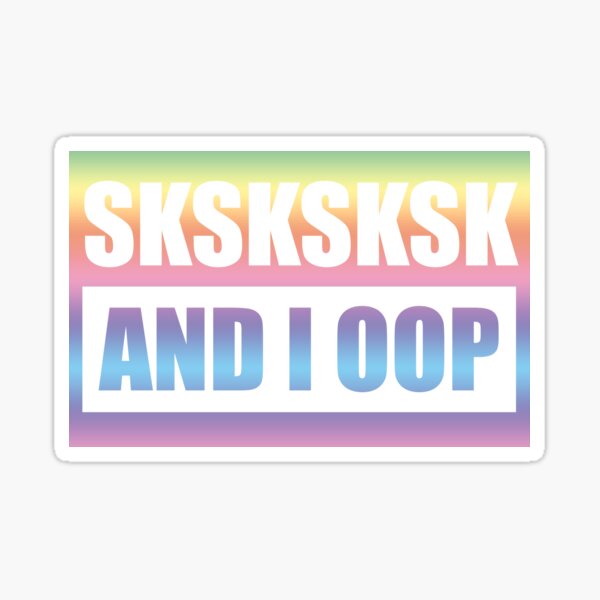 "Sksksksk And I Oop Internet Meme Simple Basic Girl Gift" Sticker for ...