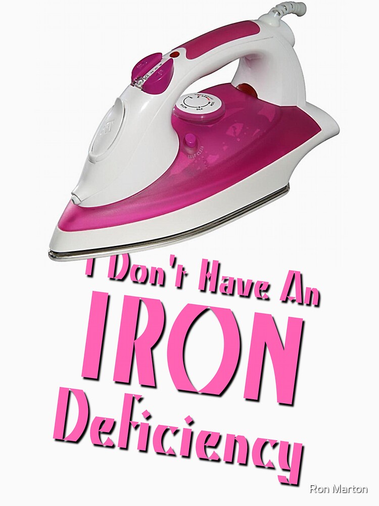 "Iron Deficiency, Funny" T-shirt by RonMarton | Redbubble