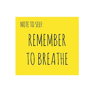 "NOTE TO SELF: REMEMBER TO BREATHE" Sticker for Sale by Rob Price ...